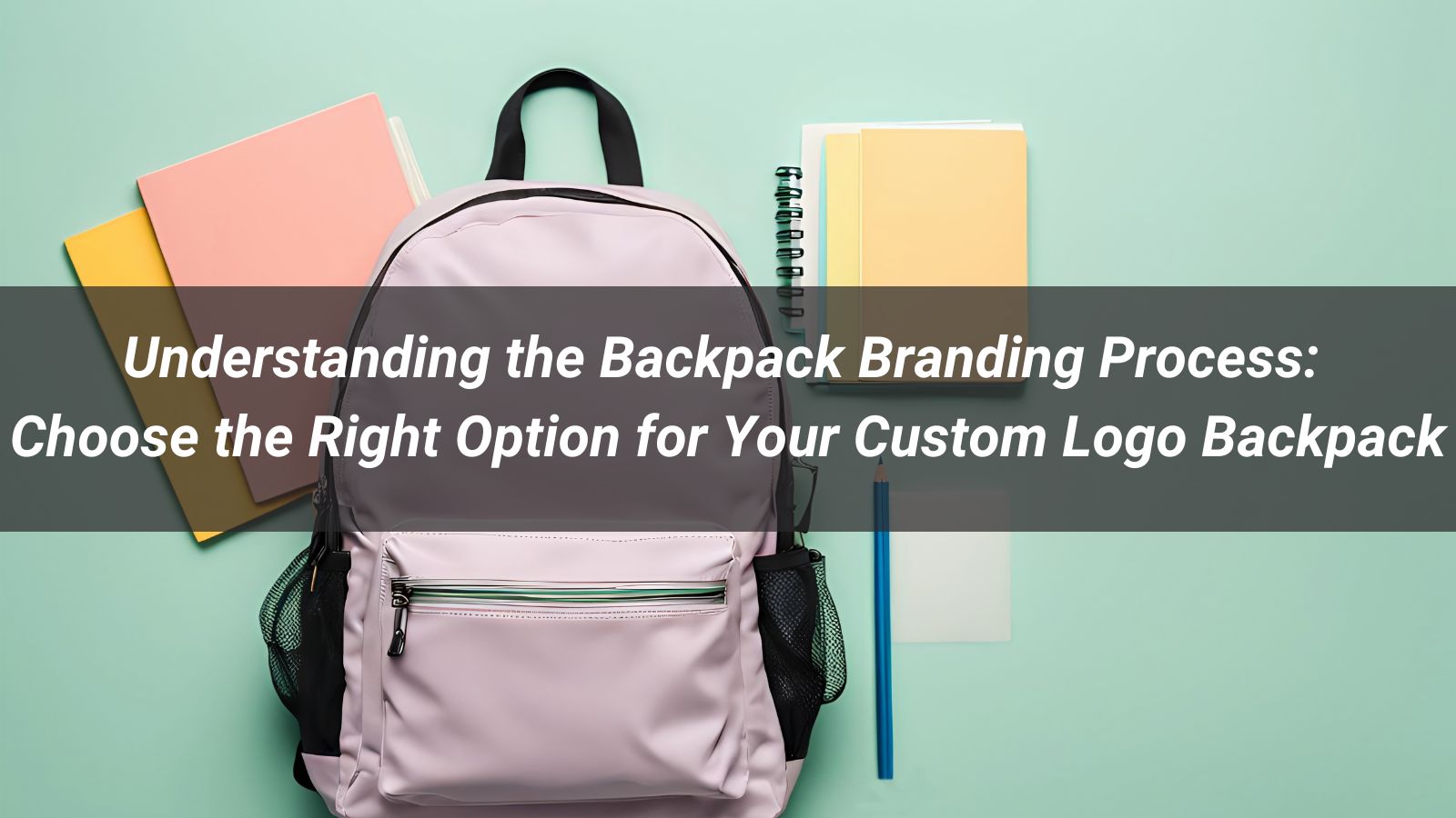 Understanding the Backpack Branding Process: Choose the Right Option ...